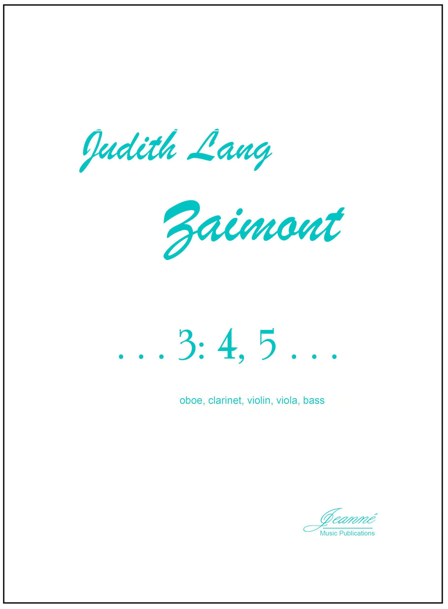 Zaimont: 3: 4, 5 for oboe, clarinet, violin, viola, and bass – Jeanne-Inc